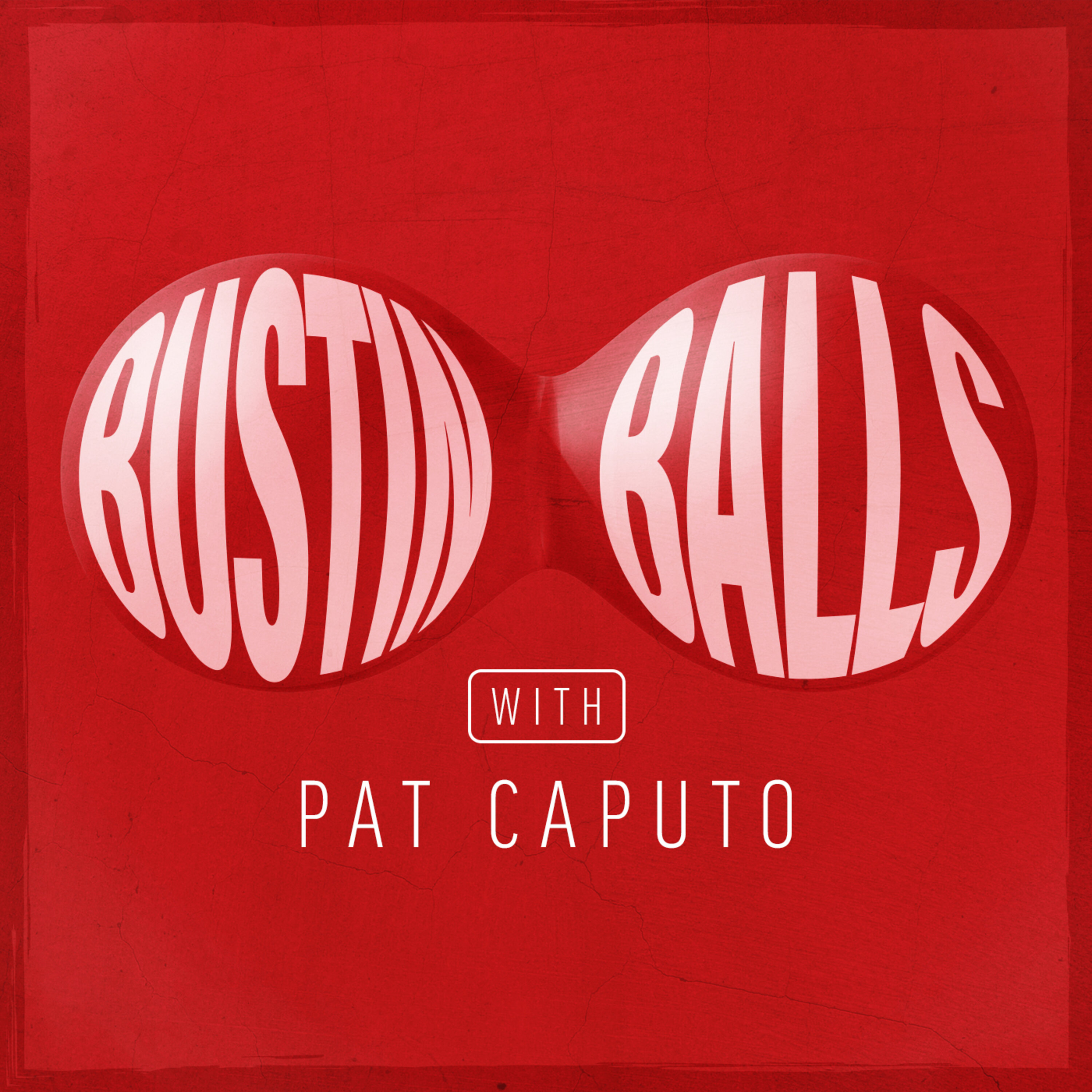 Bustin' Balls with Pat Caputo Podcast - Bustin Balls with Pat Caputo ...